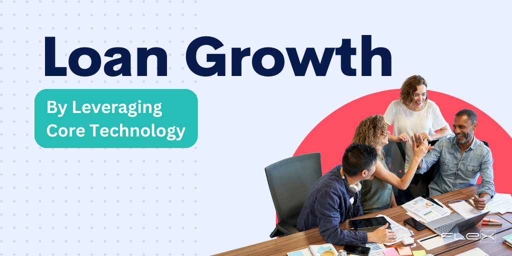 4 Easy Ways to Use Your Core Technology for Sustainable Loan Growth